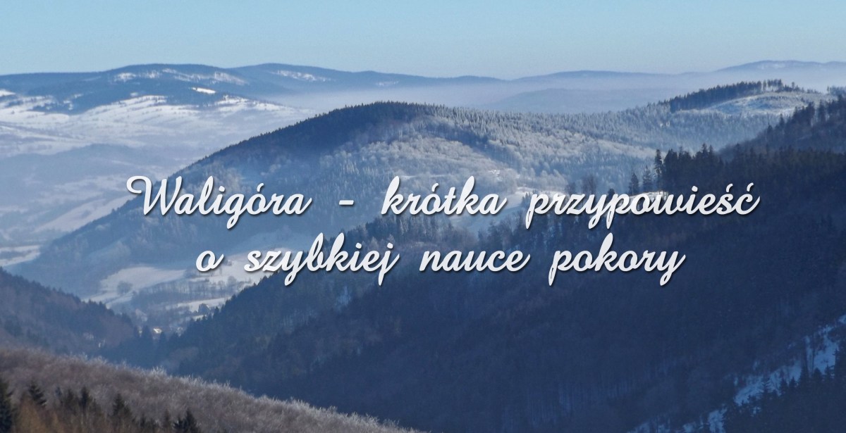 Góry i pagórki: Waligóra – krótka przypowieść o szybkiej nauce pokory ...